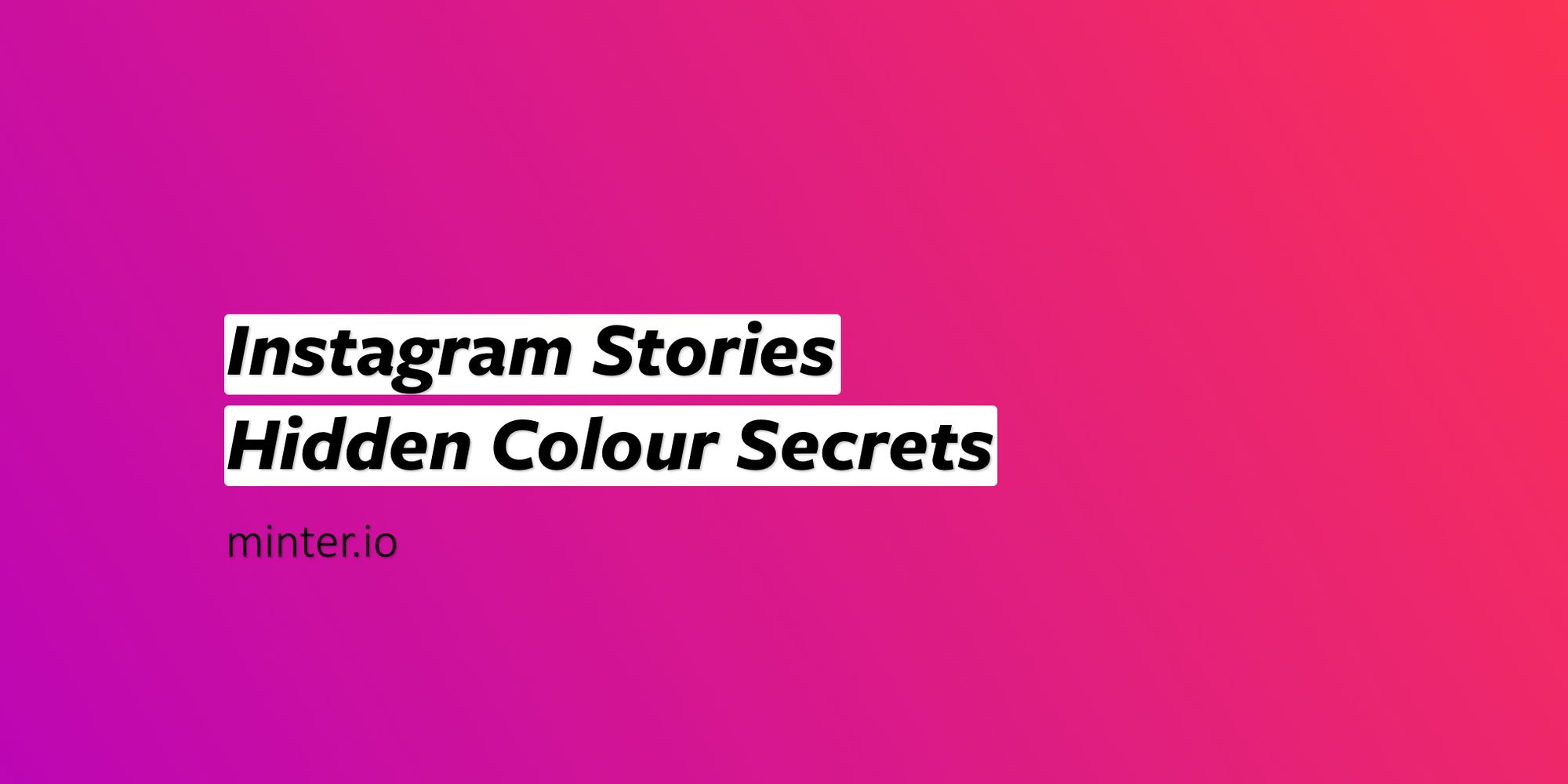 Instagram Stories Hidden Colour Secrets - Minter.io Analytics Blog