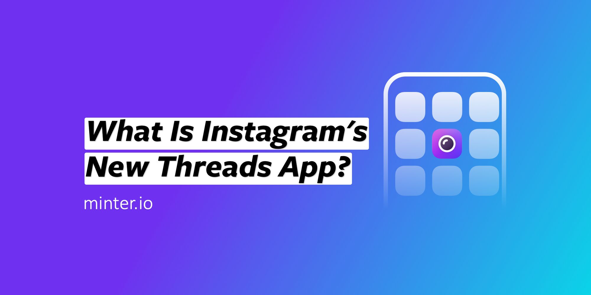 What Is Instagram’s New Threads App? - Minter.io Blog