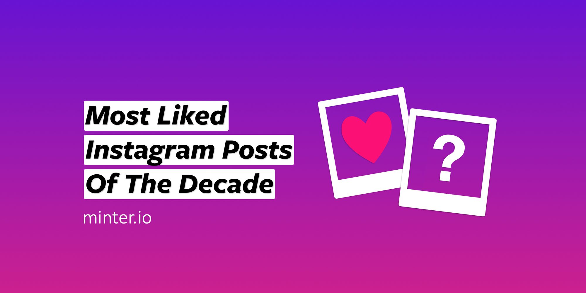 Most Liked Instagram Posts Of The Decade - Minter.io Analytics Blog