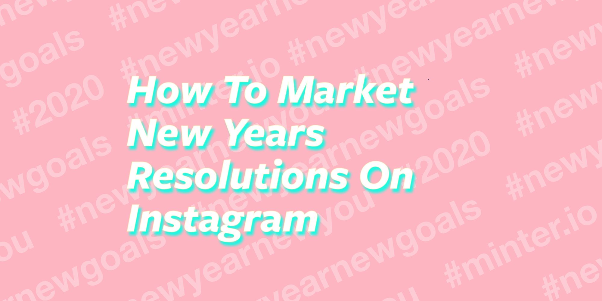How To Market New Years Resolutions On Instagram - Minter.io Analytics Blog