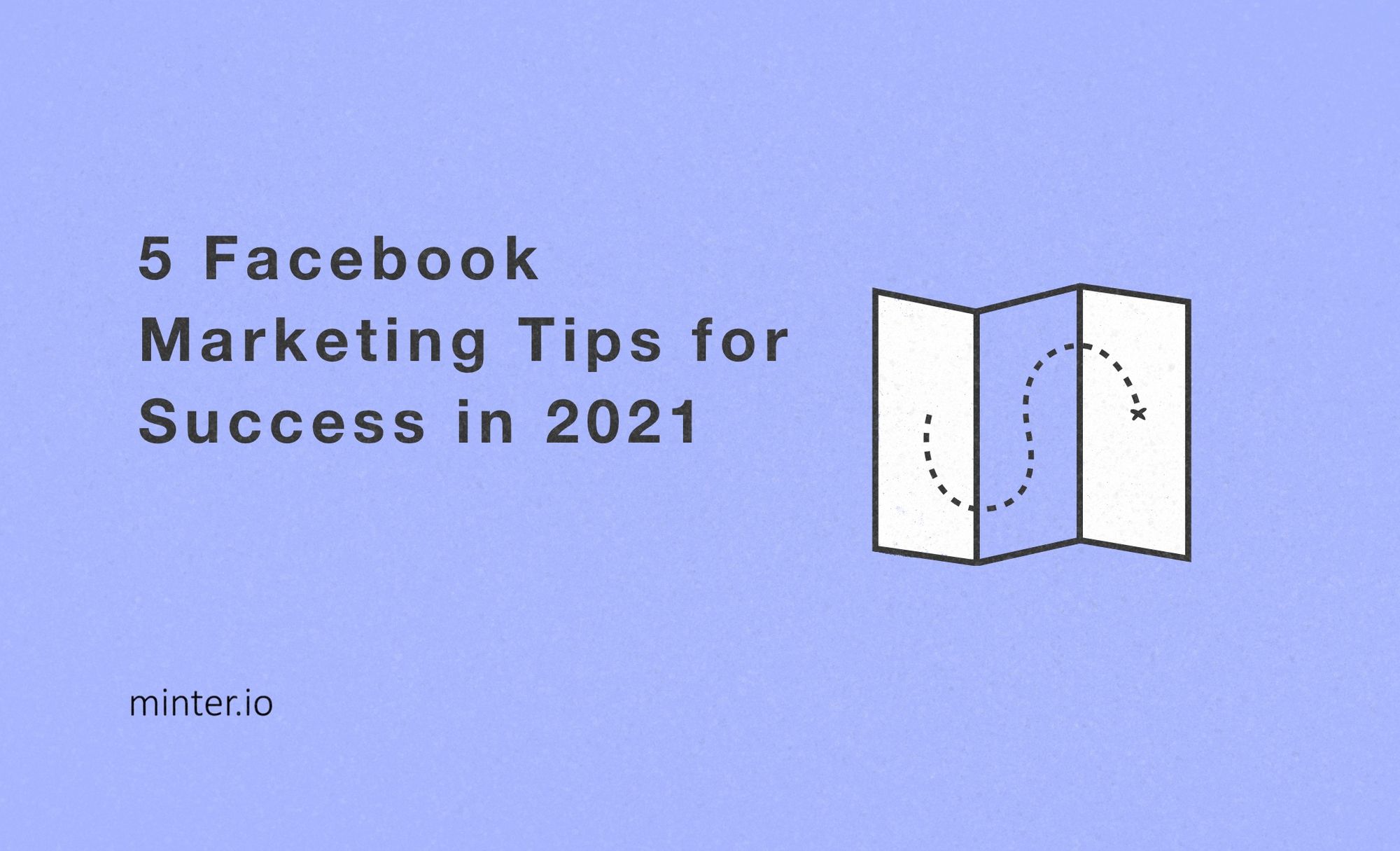 5 Facebook Marketing Tips For Success In 2021 - Minter.io Blog