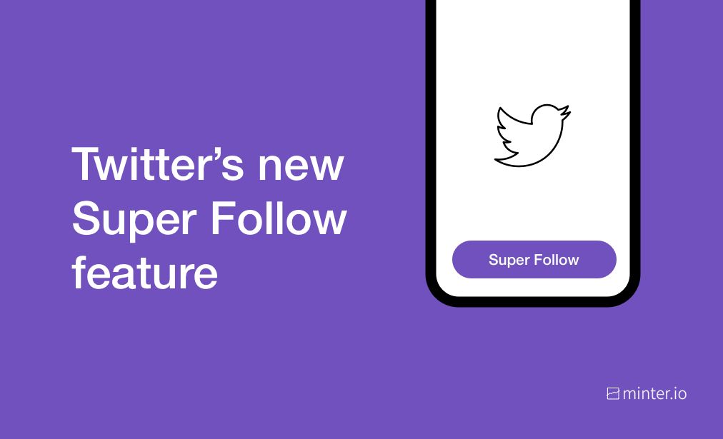 Twitter’s new Super Follow feature - Minter.io Analytics Blog