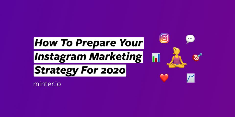 How To Prepare Your Instagram Marketing Strategy For 2020 - Minter.io ...